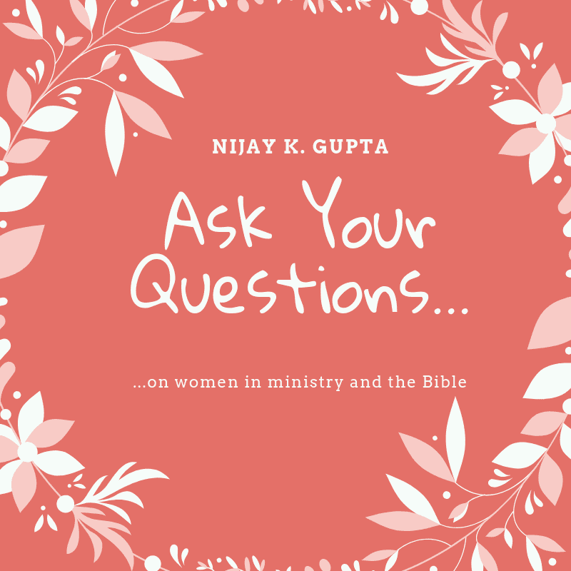 Ask Your Questions On Women In Ministry Gupta Nijay Gupta