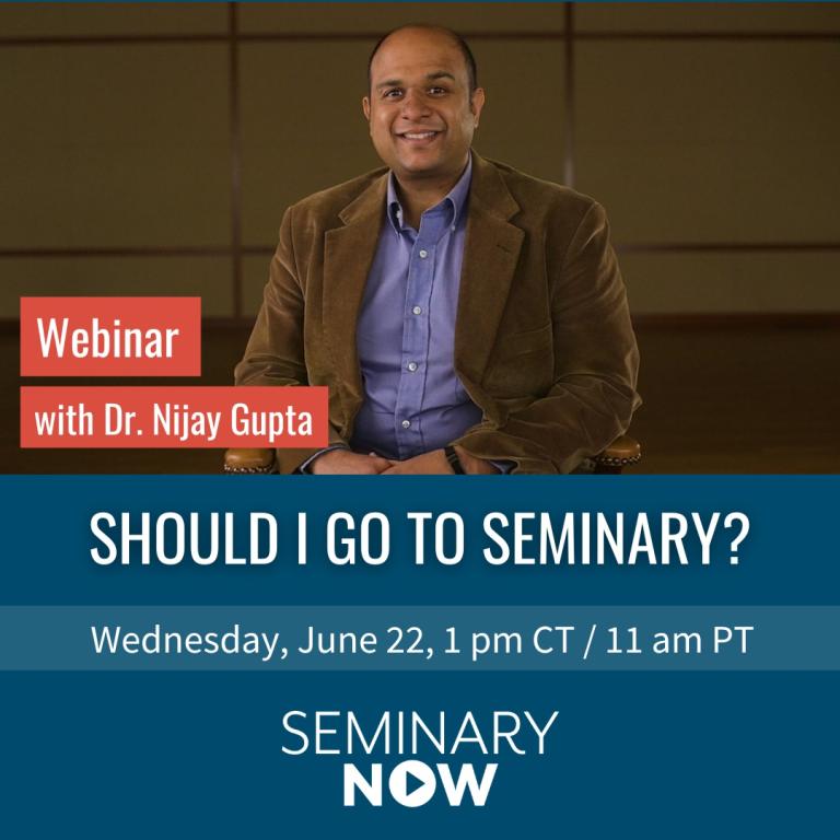 “Should I Go To Seminary?” A Webinar With Nijay Gupta (Seminary Now ...
