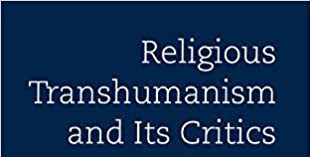Religious Transhumanism 9: Christian Transhumanism Versus Transhumanist ...