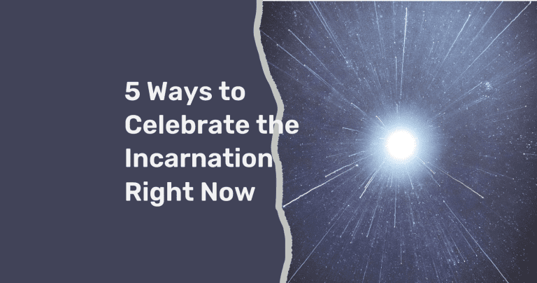 5 Ways To Celebrate The Incarnation Right Now | 5 Ways To Celebrate The ...