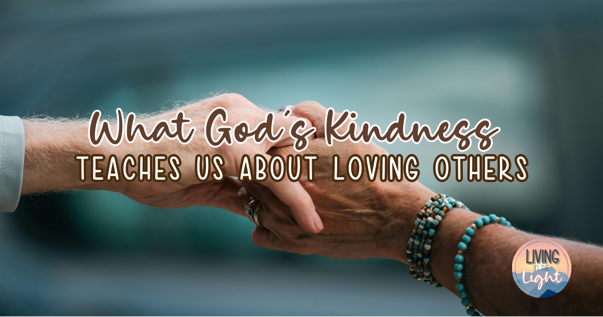 What God’s Kindness Teaches Us About Loving Others | Amy Blossom
