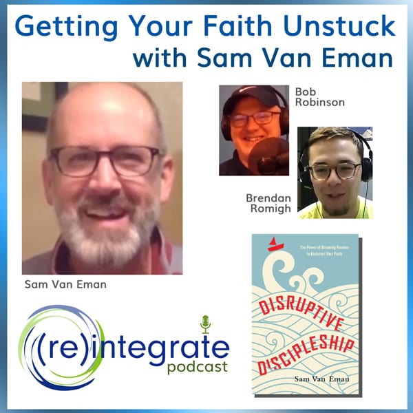 Getting Your Faith Unstuck – With Sam Van Eman | Bob Robinson