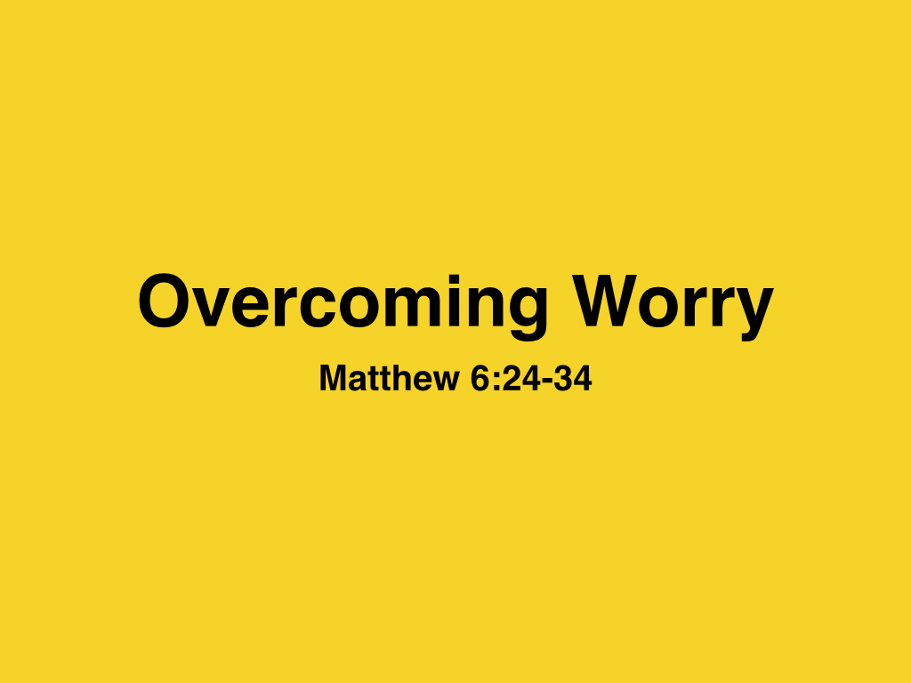 Matthew 6 24 34 Overcoming Worry Jim Erwin
